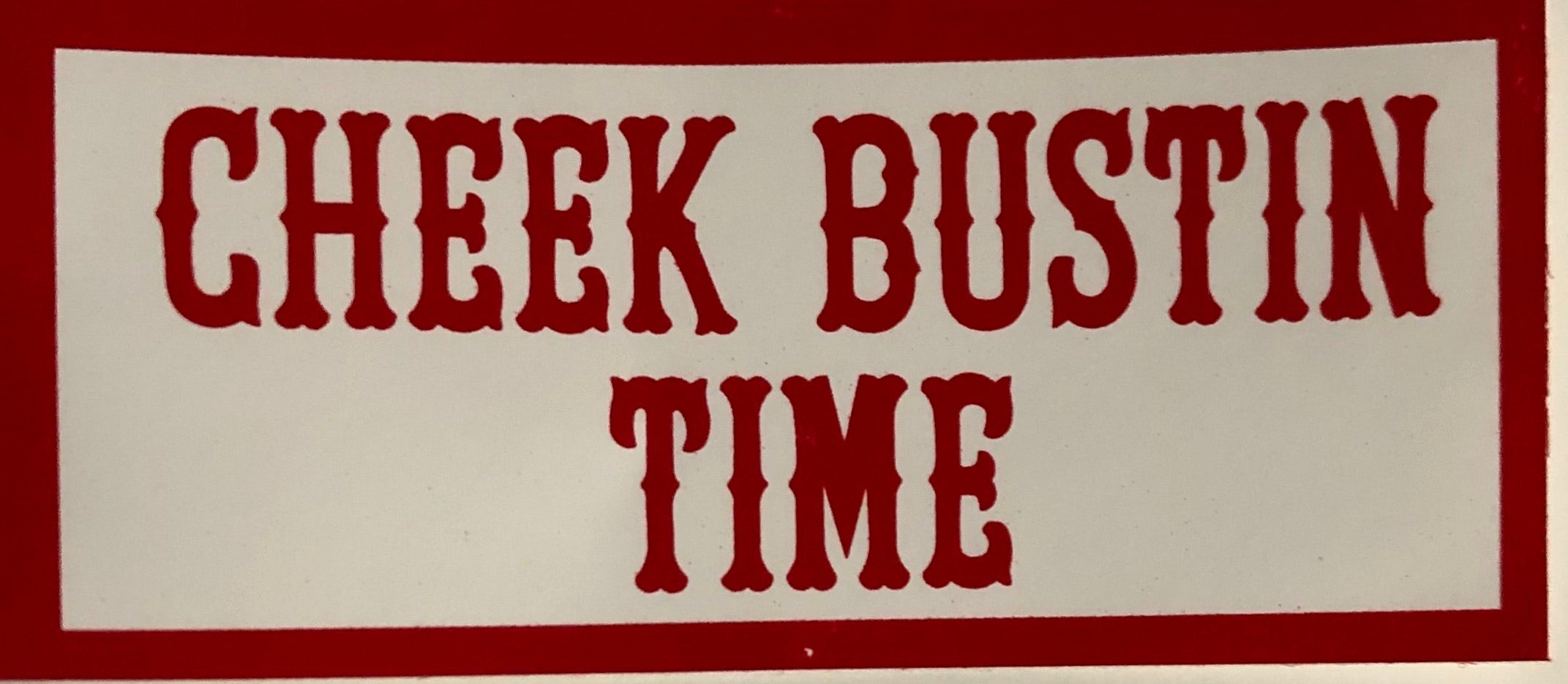 Cheek Bustin Time sticker #120 – RSIDE 81 Support Gear